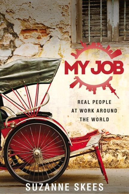 My Job: Real People at Work Around the World | Patogupirkti.lt