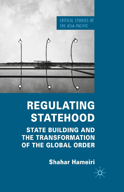 Regulating Statehood: State Building and the Transformation of the ...