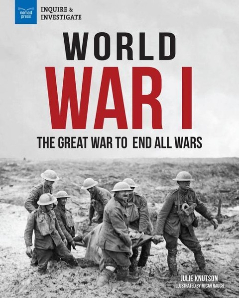 World War I: The Great War to End All Wars - Julie Knutson ...