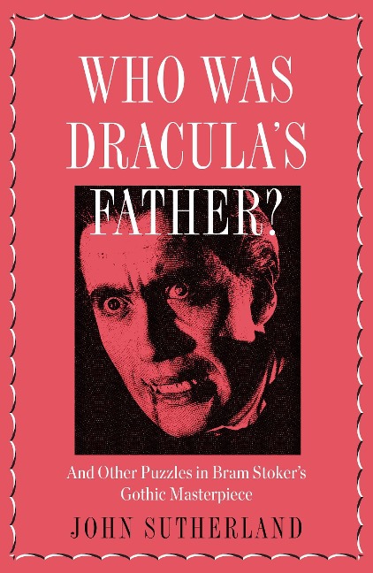 Who Is Draculas Father?: And Other Puzzles in Bram Stokers Gothic ...