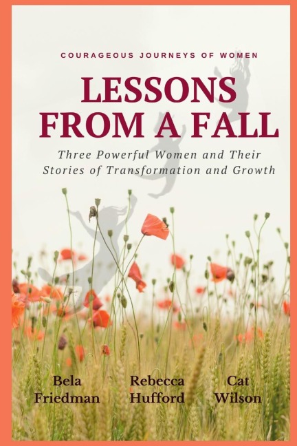 LESSONS FROM A FALL Three Powerful Women and Their Stories of ...