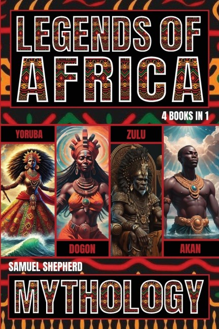 Legends of Africa: Yoruba, Dogon, Zulu & Akan Mythology - Samuel ...