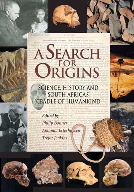 A Search for Origins: Science, History and South Africas cradle of ...