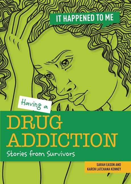 Having a Drug Addiction: Stories from Survivors - Sarah Eason,Karen ...