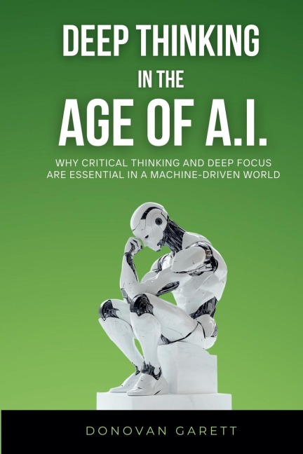 Deep Thinking in the Age of AI: Why Critical Thinking and Deep Focus ...