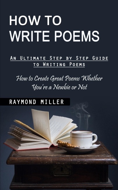 How to Write Poems: An Ultimate Step by Step Guide to Writing Poems ...
