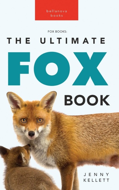 Foxes The Ultimate Fox Book for Kids: 100+ Amazing Fox Facts, Photos ...