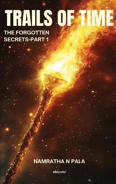 Trails of Time: The Forgotten Secrets - Part 1 - Namratha N Pai A ...