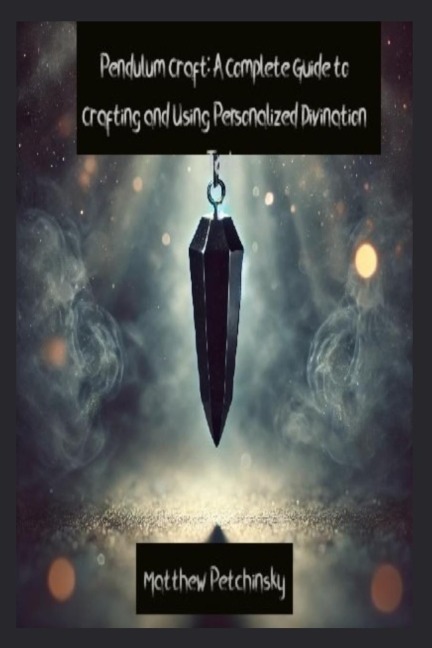 Pendulum Craft: A Complete Guide to Crafting and Using Personalized ...