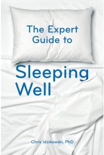The Expert Guide to Sleeping Well: Everything You Need to Know to Get a ...