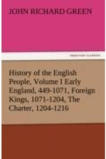 History of the English People, Volume I Early England, 449-1071 ...
